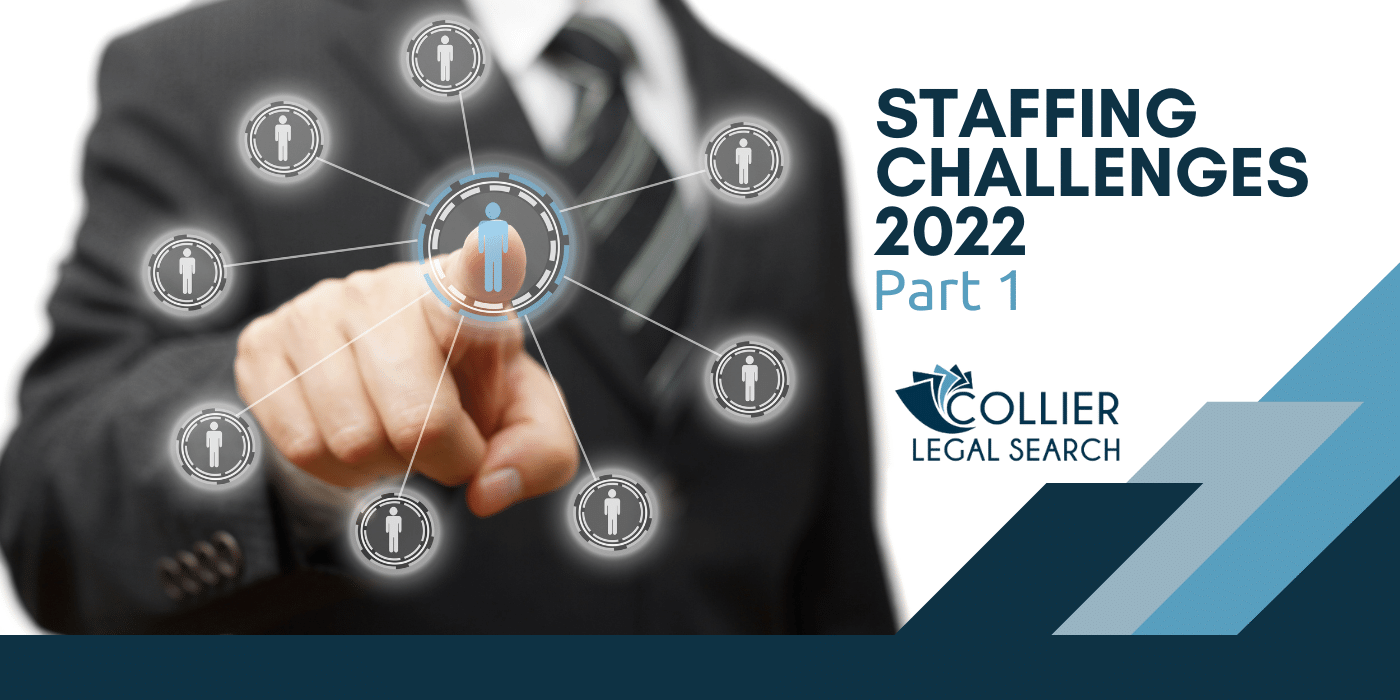 Staffing Challenges 2022 Part I - Collier Legal Search